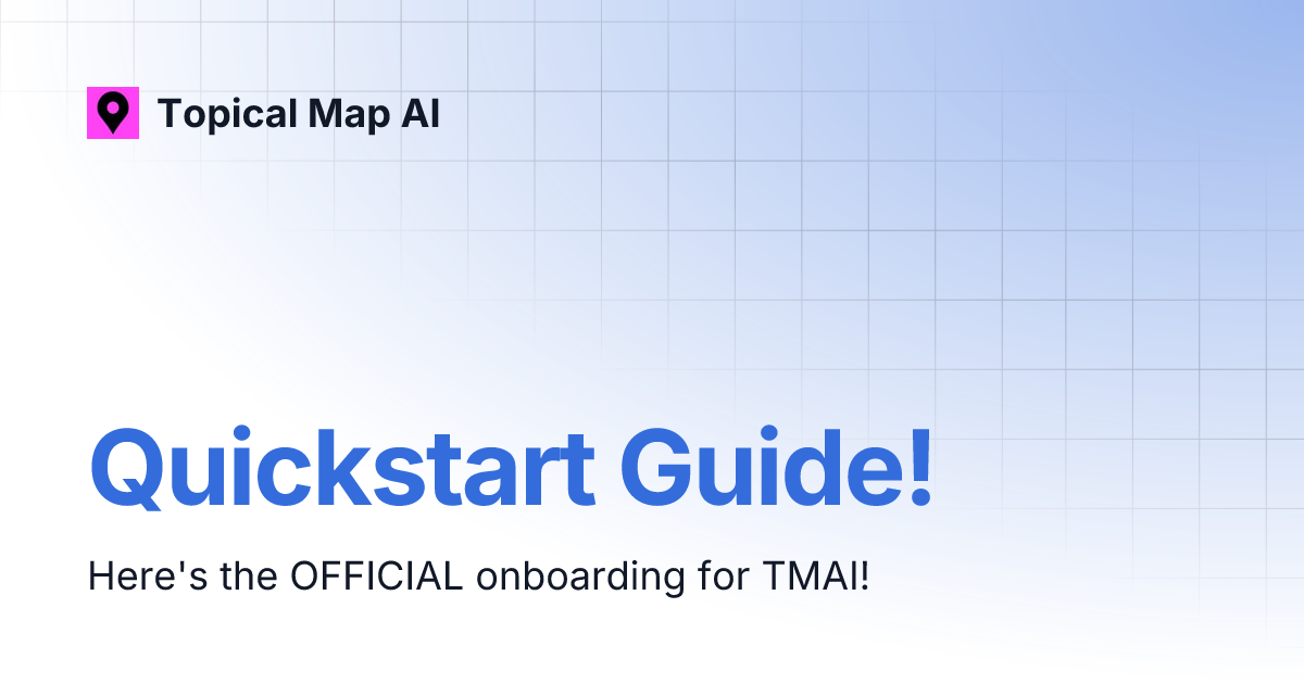 Quickstart Guide! | Topical Map AI