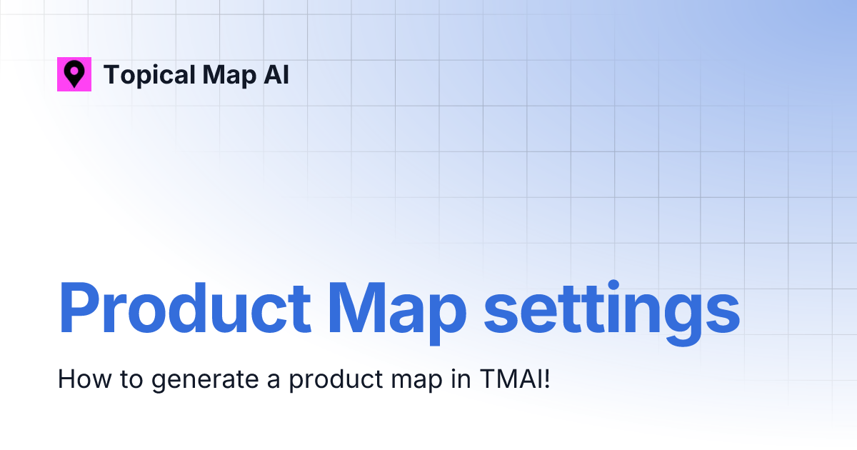 Product Map settings | Topical Map AI