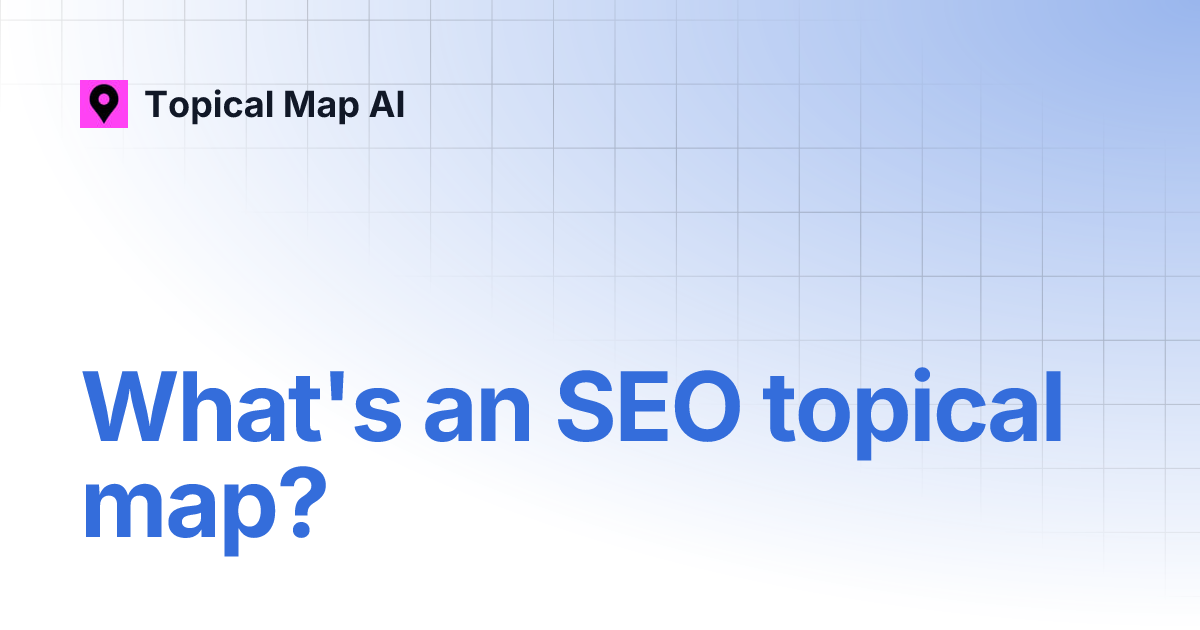 What's an SEO topical map? | Topical Map AI
