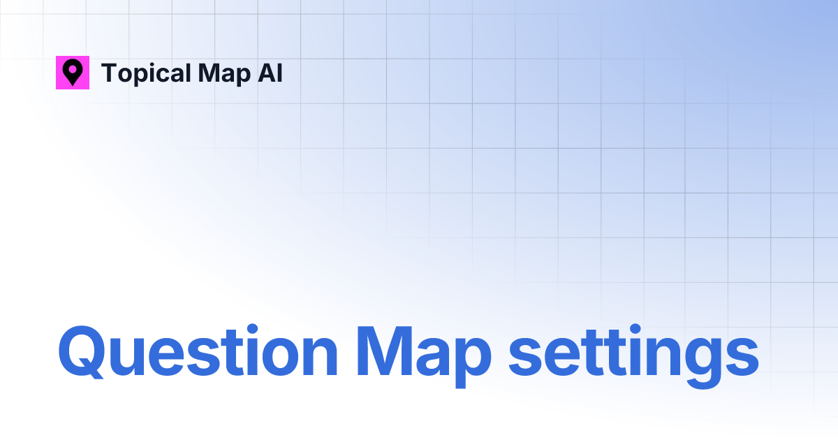 Question Map settings | Topical Map AI